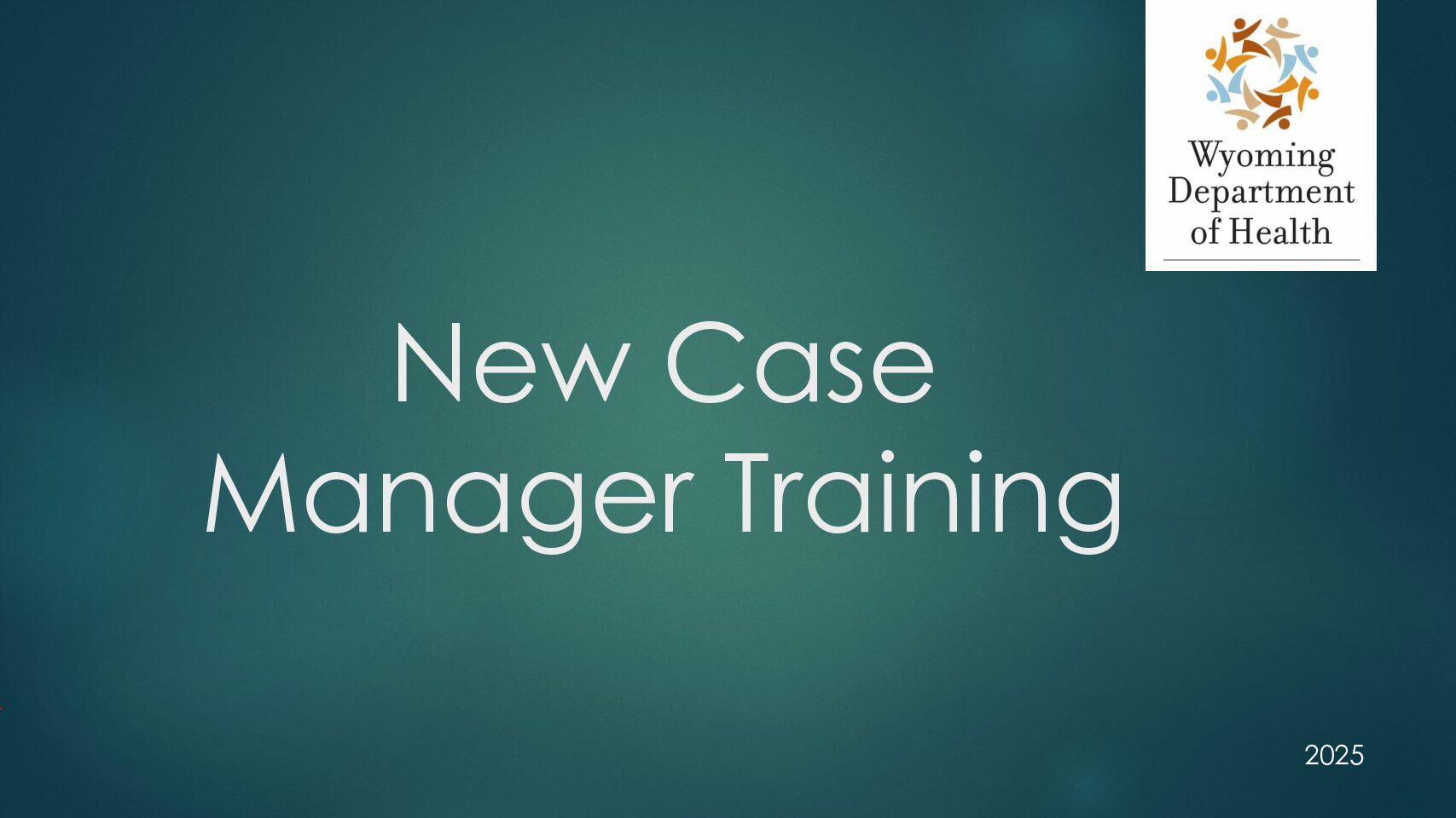 DD Initial Case Manager Training - Updated April 2025 - Wyoming ...